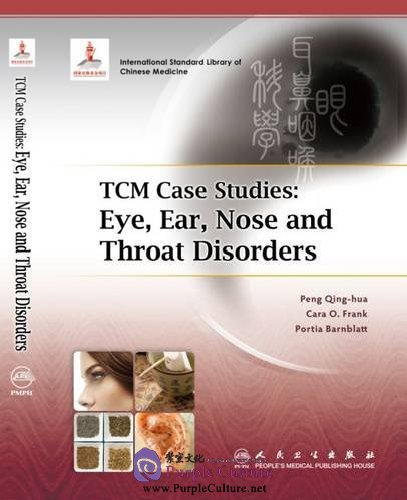 TCM Case Studies: Eye, Ear, Nose and Throat Disordersby Peng Qinghua ...